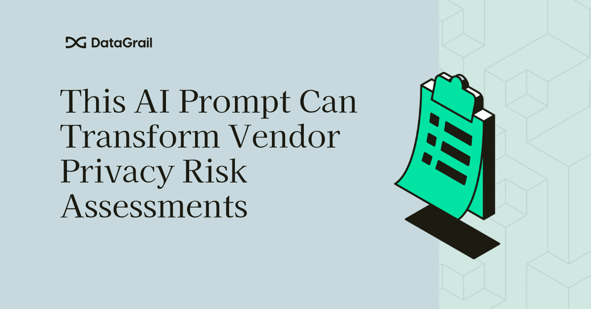 This AI Prompt Can Transform Vendor Privacy Risk Assessments | DataGrail