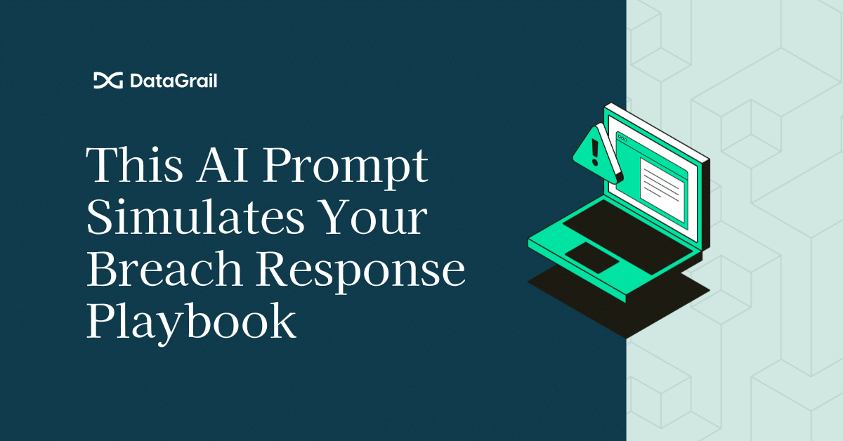 This AI Prompt Simulates Your Breach Response Playbook | DataGrail